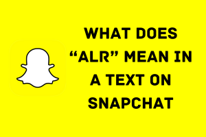 “Alr” Mean in a Text on Snapchat - Nextgenphone